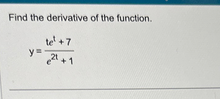 Solved Find the derivative of the function.y=tet+7e2t+1 | Chegg.com