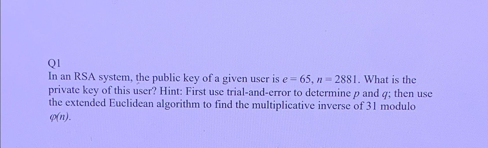 Solved Q1In an RSA system, the public key of a given user is | Chegg.com