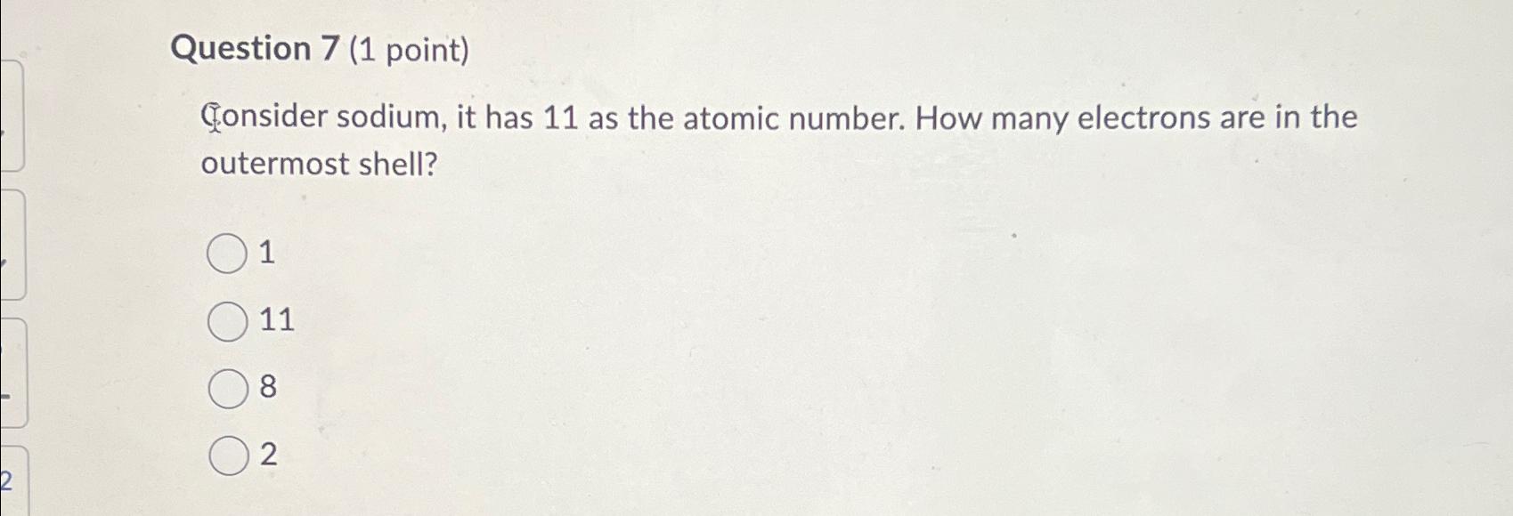Solved Question 7 (1 ﻿point)Consider sodium, it has 11 ﻿as | Chegg.com