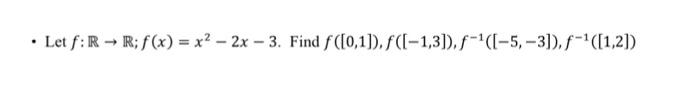 Solved - Let f:R→R;f(x)=x2−2x−3. Find | Chegg.com