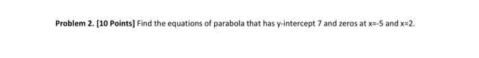 Solved Problem 2. [10 Points] Find the equations of parabola | Chegg.com