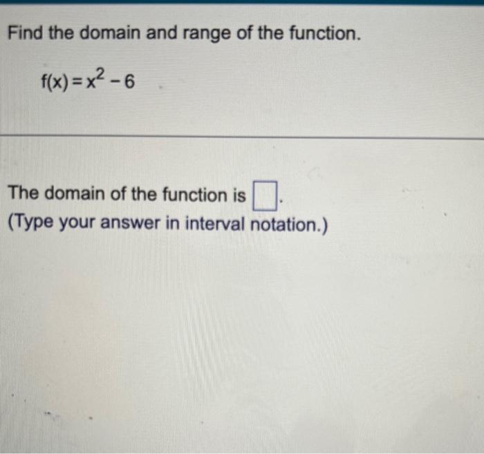 Solved Find the domain and range of the function. f(x)=x2−6 | Chegg.com