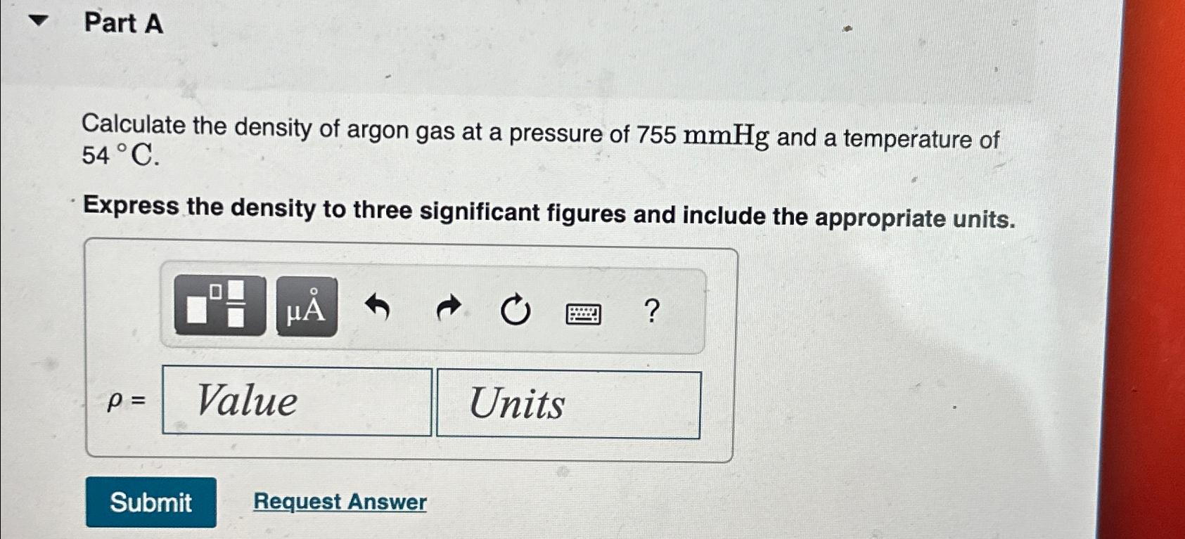 Solved Part ACalculate the density of argon gas at a | Chegg.com