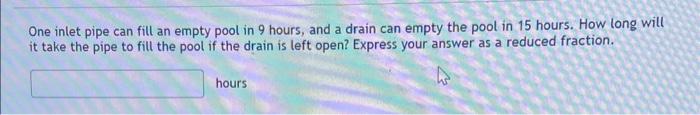Solved One inlet pipe can fill an empty pool in 9 hours, and | Chegg.com