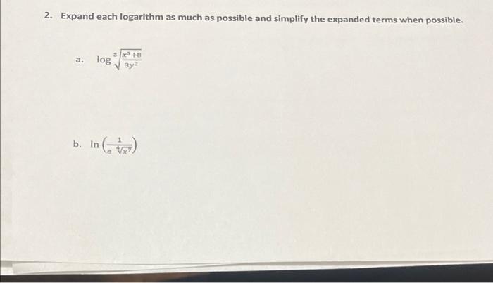 Solved 2. Expand each logarithm as much as possible and | Chegg.com
