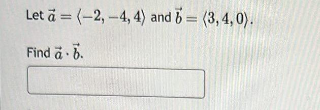 Solved Let vec(a)=(:-2,-4,4:) ﻿and vec(b)=(:3,4,0:).Find | Chegg.com