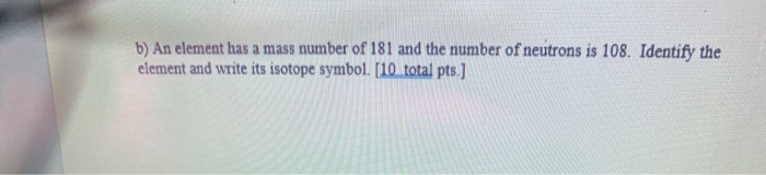 Solved b) An element has a mass number of 181 and the number | Chegg.com