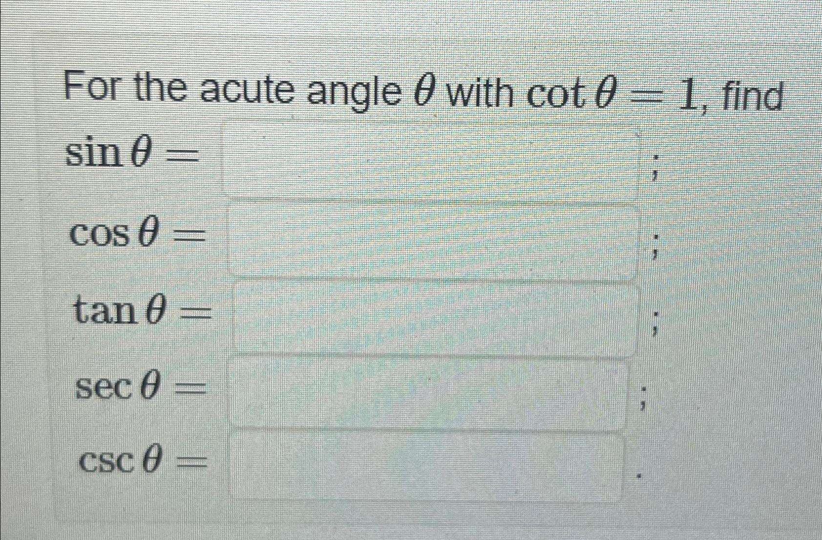 Solved For the acute angle θ ﻿with cotθ=1, | Chegg.com