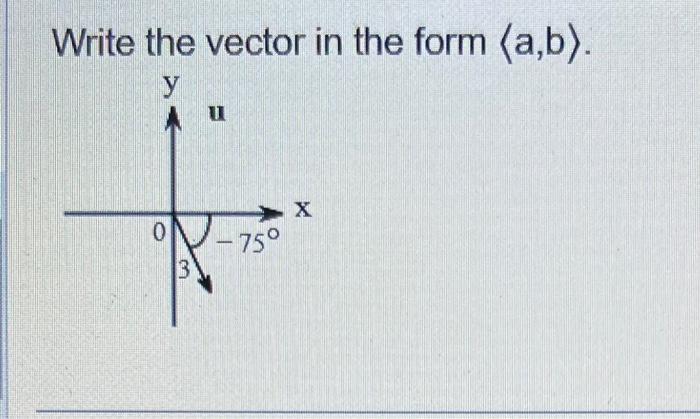 Solved Write the vector in the form a,b . | Chegg.com