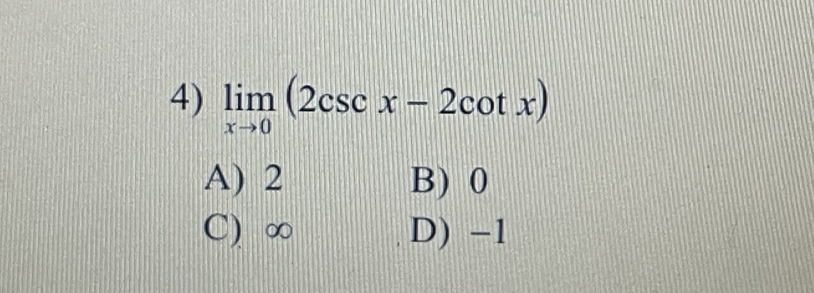 Solved limx→0(2cscx-2cotx)A) 2B) 0C) ∞D) -1 | Chegg.com
