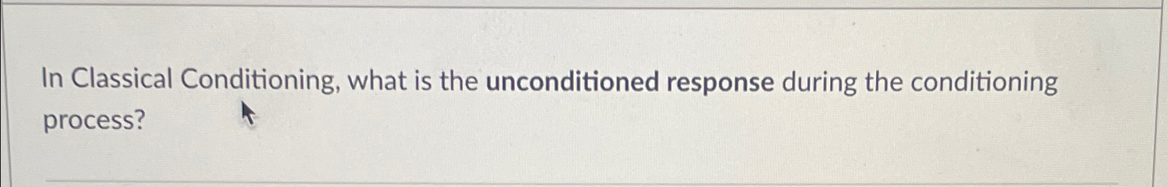 Solved In Classical Conditioning, what is the unconditioned | Chegg.com