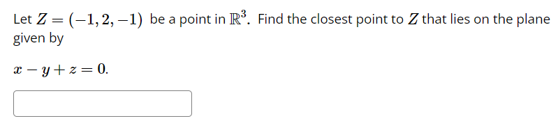 Solved Let Z=(-1,2,-1) ﻿be a point in R3. ﻿Find the closest | Chegg.com