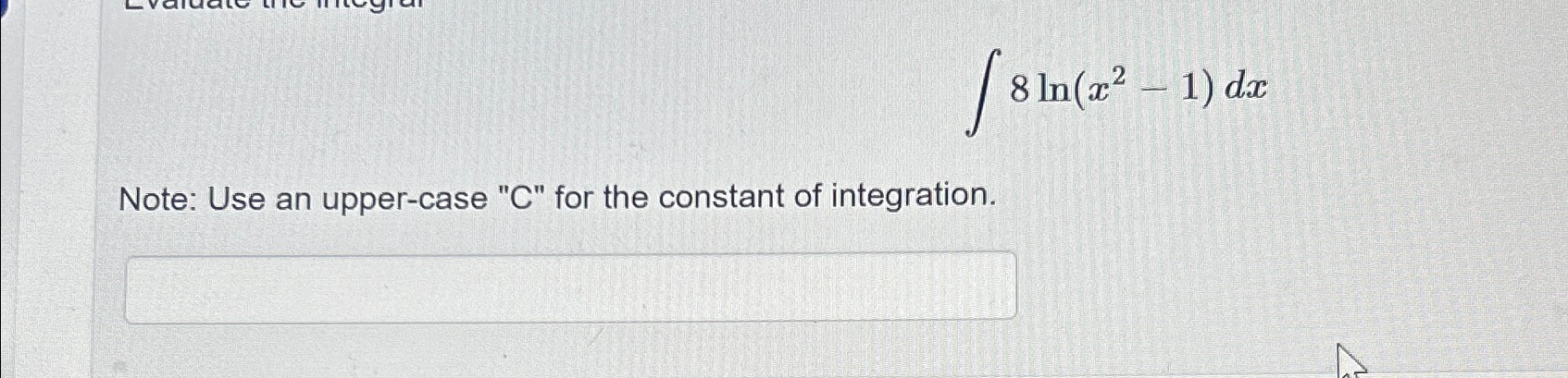 Solved ∫﻿﻿8ln(x2-1)dxNote: Use an upper-case "C" ﻿for the | Chegg.com