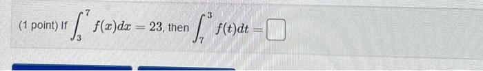 Solved (1 point) If ∫37f(x)dx=23, then ∫73f(t)dt= | Chegg.com
