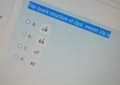 Solved The quark structure of J/psi meson Jy is ef O a. cb | Chegg.com
