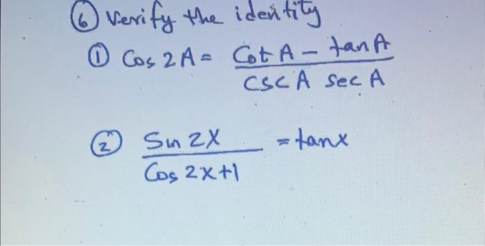 Solved verify the iden'tity (1) cos2A=cscAsecAcotA−tanA (2) | Chegg.com