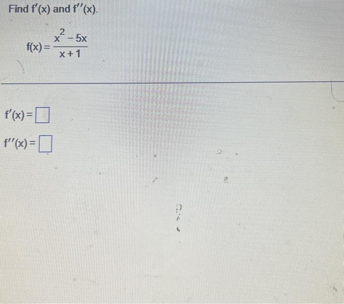 Solved Find f′(x) and f′′(x). f(x)=x+1x2−5x f′(x)= f′′(x)= | Chegg.com