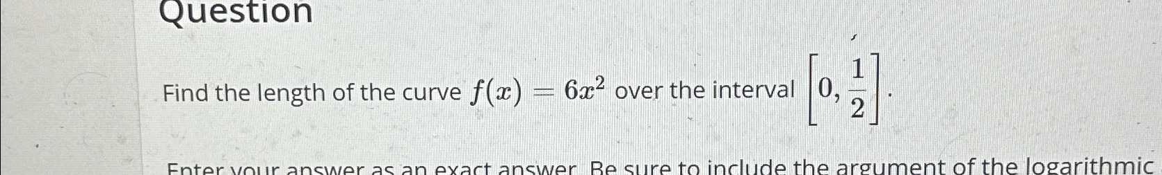 Solved QuestionFind the length of the curve f(x)=6x2 ﻿over | Chegg.com