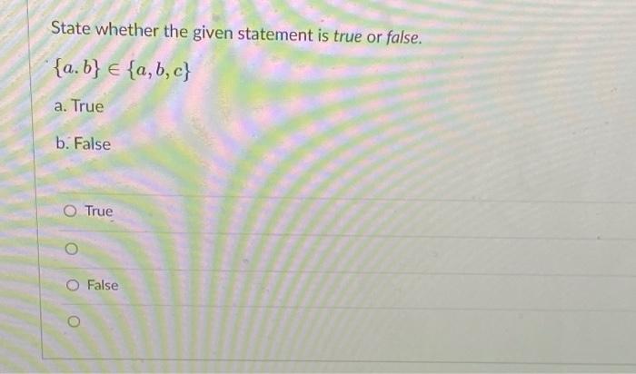 Solved State whether the given statement is true or false. | Chegg.com