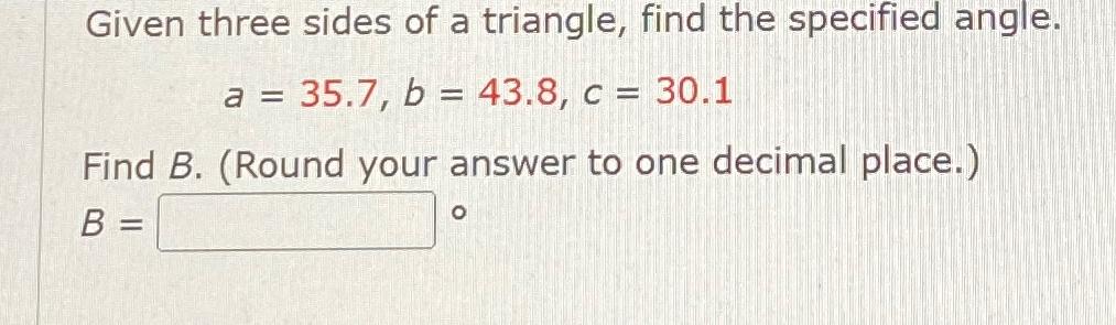 Solved Given three sides of a triangle, find the specified | Chegg.com