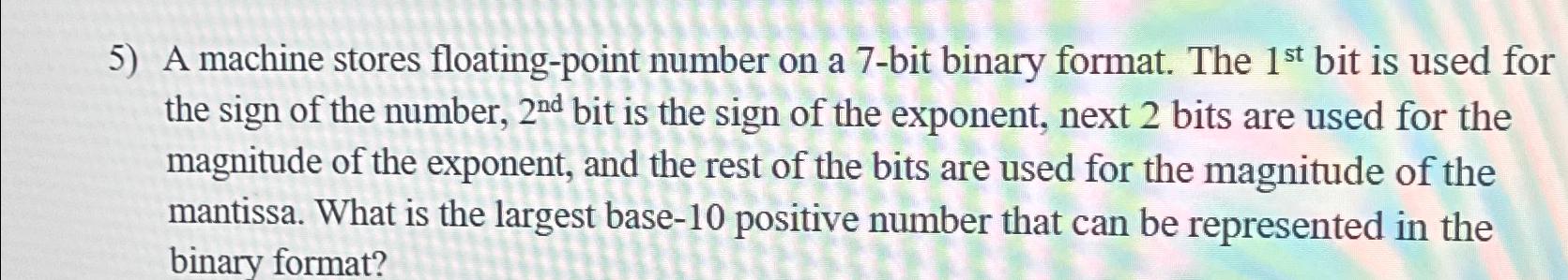 Solved A machine stores floating-point number on a 7-bit | Chegg.com