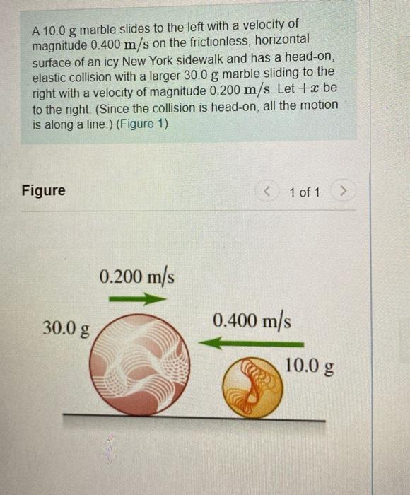 Solved A 10.0 g marble slides to the left with a velocity of | Chegg.com