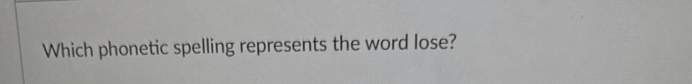 Solved Which phonetic spelling represents the word lose? | Chegg.com