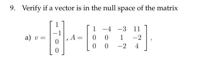 Solved Verify if a vector is in the null space of the matrix | Chegg.com
