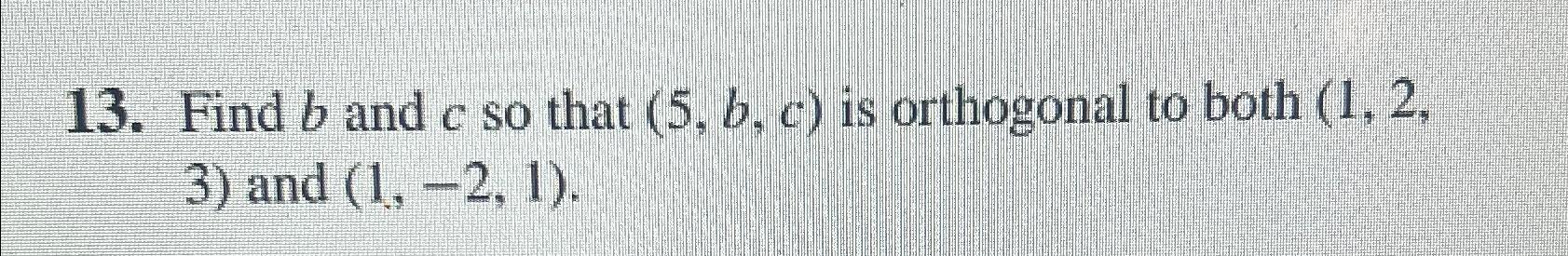 Solved Find b ﻿and c ﻿so that (5,b,c) ﻿is orthogonal to both | Chegg.com