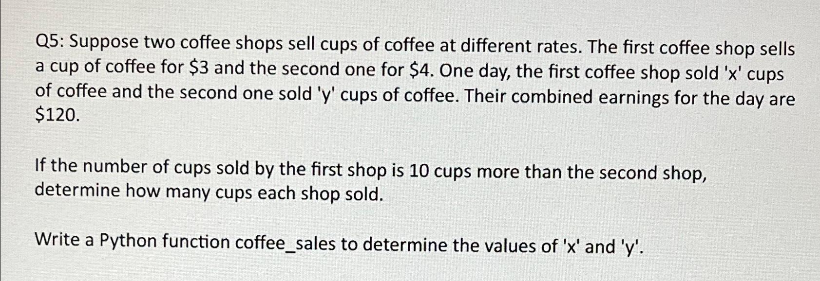 Solved Q5: Suppose two coffee shops sell cups of coffee at | Chegg.com