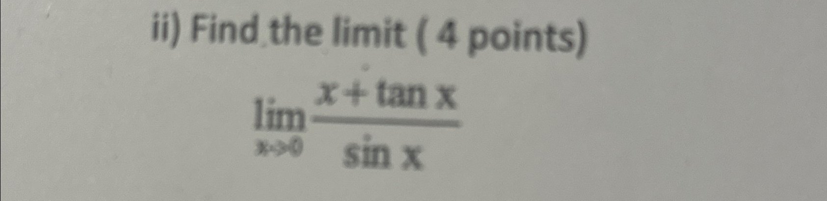 Solved ii) ﻿Find the limit limx→0x+tanxsinx | Chegg.com