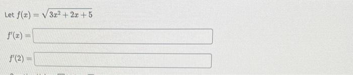 Solved Let f(x)=3x2+2x+5 f′(x)= f′(2)= | Chegg.com