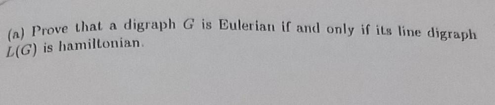 Solved digraph G is Eulerian iſ and only if its line digraph | Chegg.com