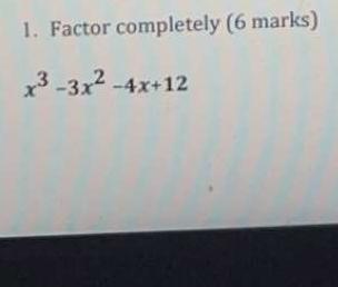 Solved Factor completely ( 6 ﻿marks)x3-3x2-4x+12 | Chegg.com