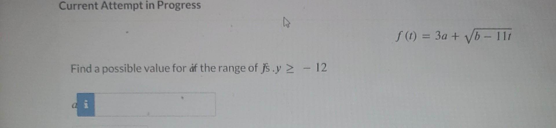 Solved Current Attempt in Progress f(t)=3a+b−11t Find a | Chegg.com