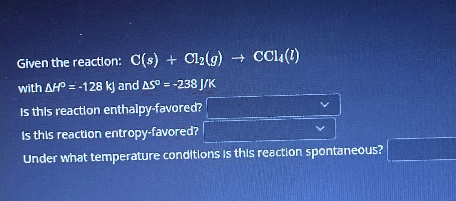 Solved Given the reaction: C(s)+Cl2(g)→CCl4(l)with | Chegg.com