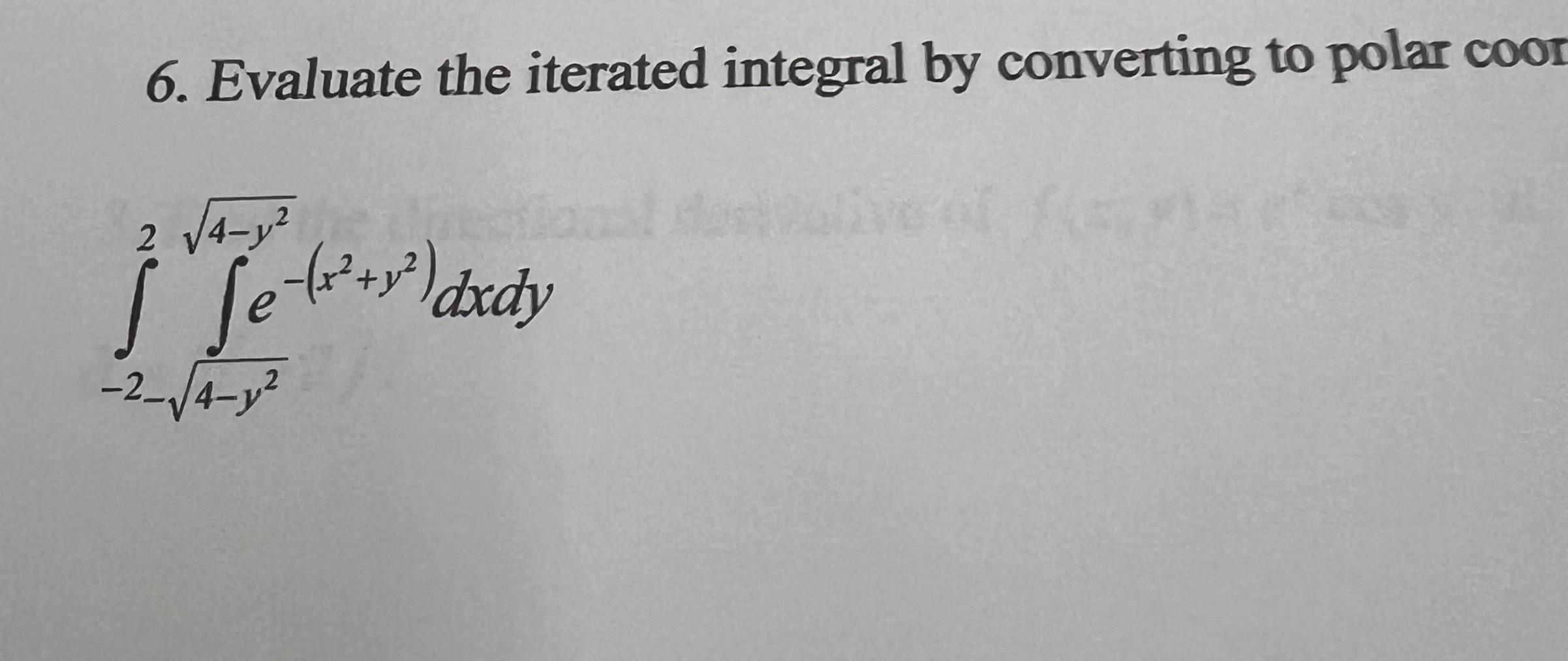 Solved Evaluate the iterated integral by converting to polar | Chegg.com