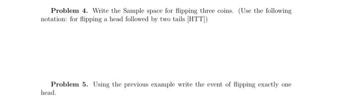 Solved Problem 4. Write the Sample space for flipping three | Chegg.com