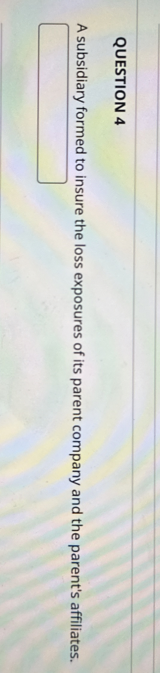 Solved QUESTION 4A subsidiary formed to insure the loss | Chegg.com