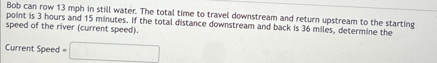 Solved Bob can row 13mph ﻿in still water. The total time to | Chegg.com
