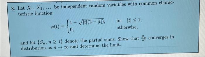 Solved 8. Let X1,X2,… be independent random variables with | Chegg.com Solved 8. Let X1,X2,… be independent random variables with | Chegg.com
