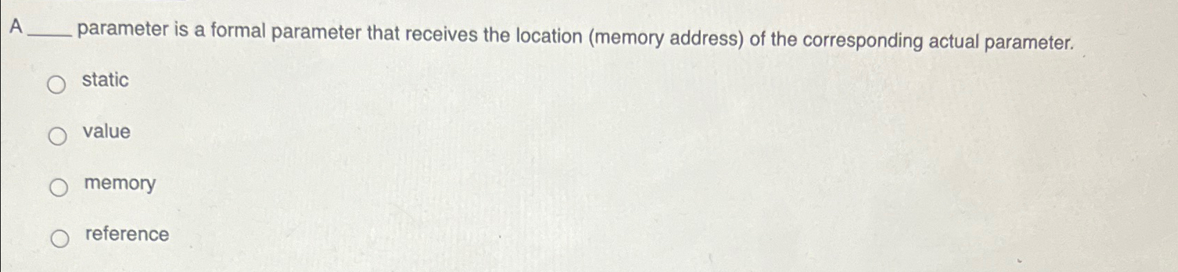 Solved A ____ ﻿parameter is a formal parameter that receives | Chegg.com