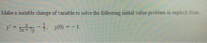 Solved Make a suitable change of variable to solve the | Chegg.com