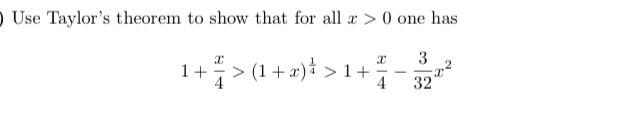 Solved Use Taylor's theorem to show that for all x>0 one has | Chegg.com