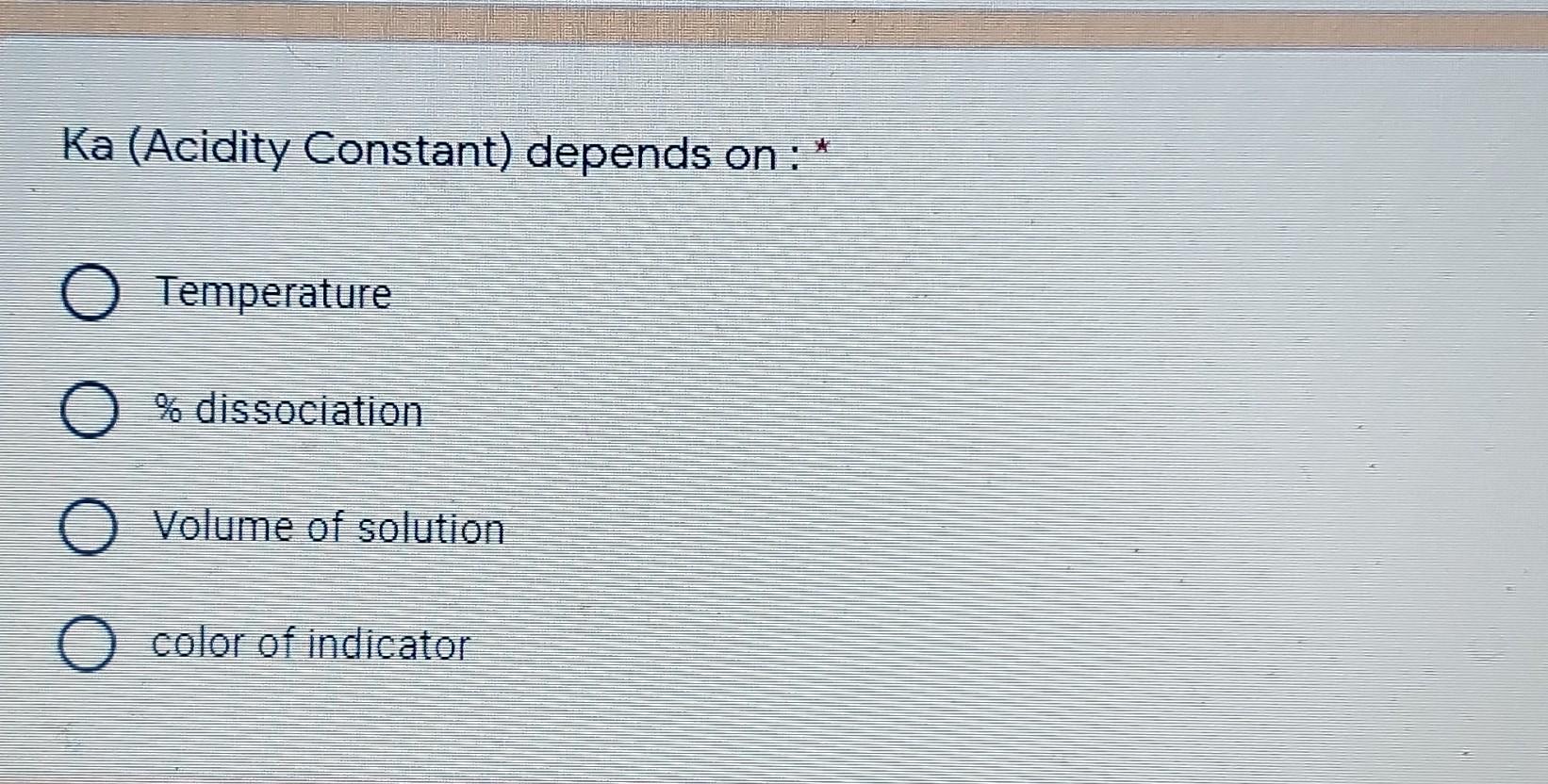 Solved Ka (Acidity Constant) depends on: O Temperature O % | Chegg.com