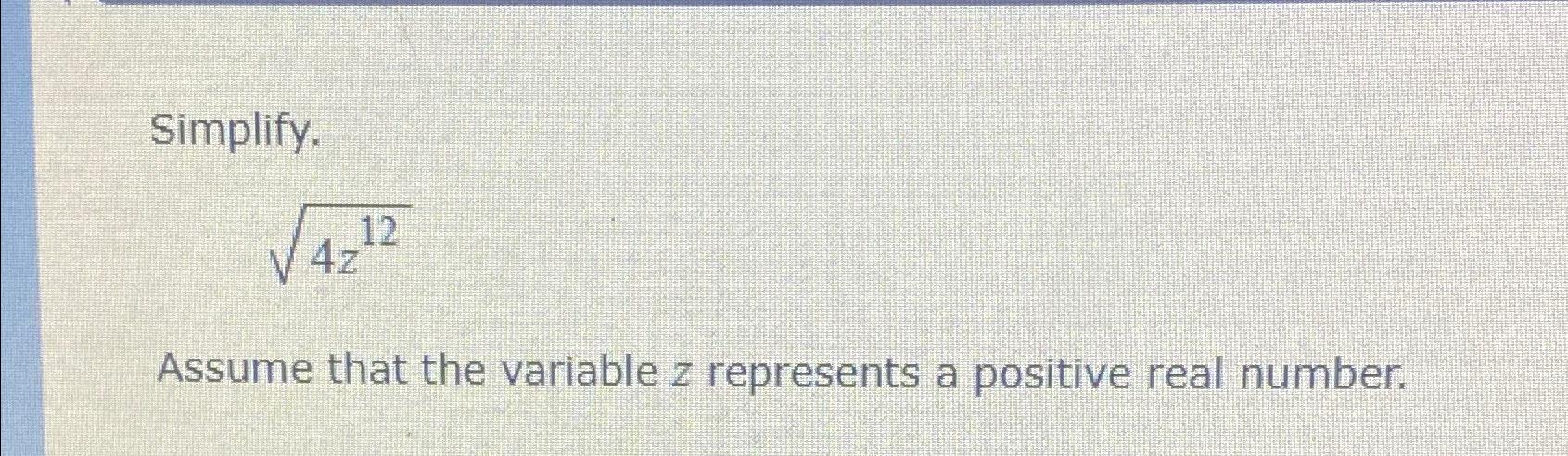 Solved Simplify.4z122Assume that the variable z ﻿represents | Chegg.com