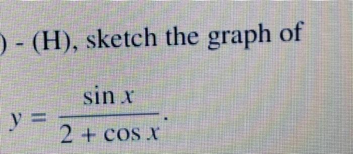 Solved ) - (H), sketch the graph of sin r 2 + COS X | Chegg.com