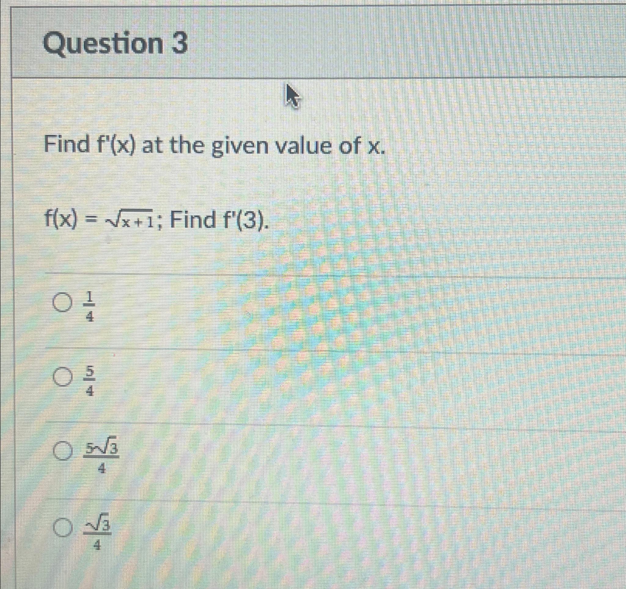 Solved Question 3Find f'(x) ﻿at the given value of | Chegg.com