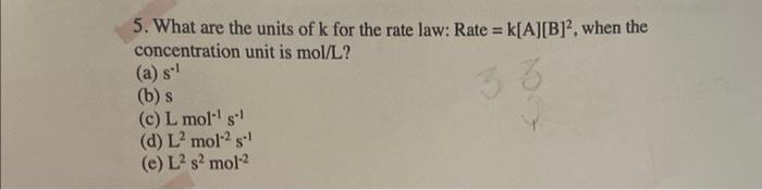 Solved 5. What are the units of k for the rate law: R ate | Chegg.com