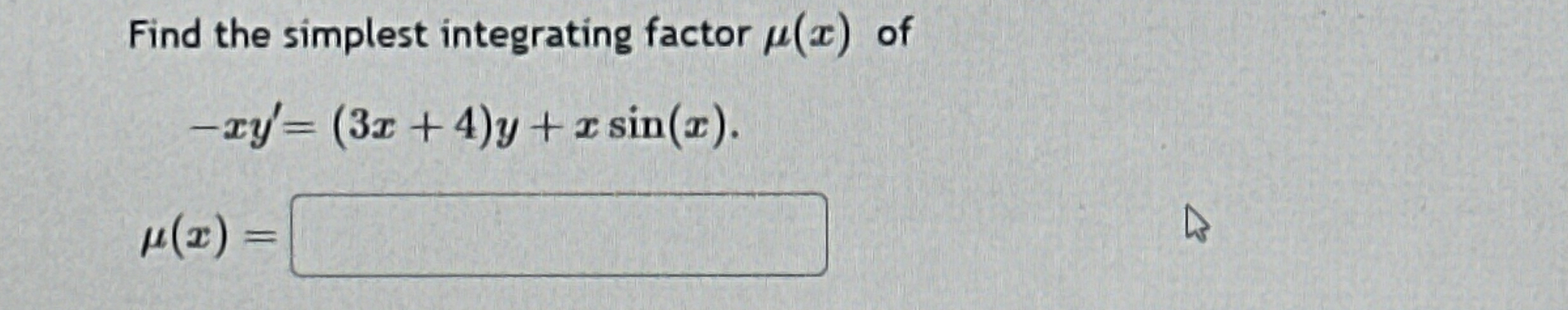 Solved Find the simplest integrating factor μ(x) | Chegg.com